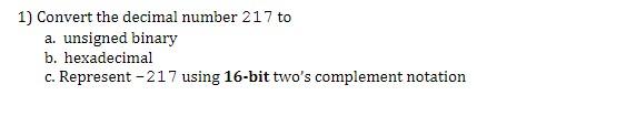 Solved 1) Convert the decimal number 217 to a. unsigned | Chegg.com