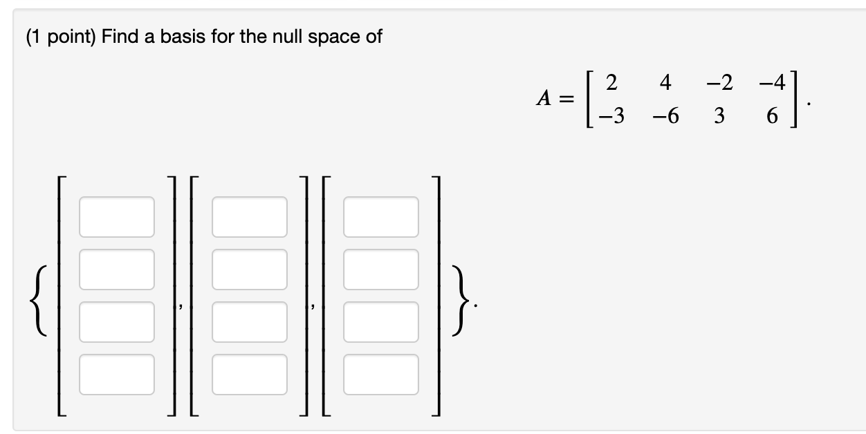 Solved ( (1 point) Find a basis for the null space of -2 -4 | Chegg.com