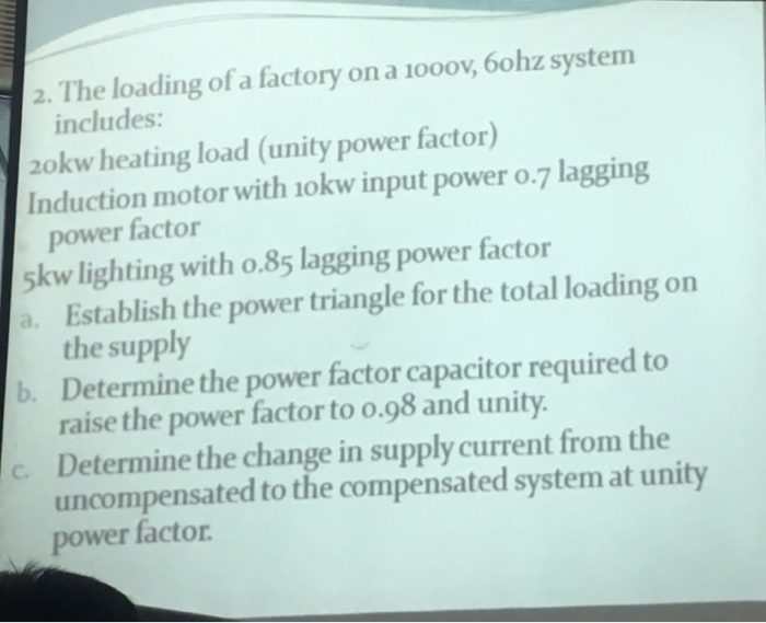 Solved 2. The loading of a factory on a 1000v, 6ohz system | Chegg.com