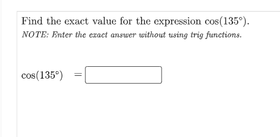 Solved Find the exact value for the expression cos(135°). | Chegg.com