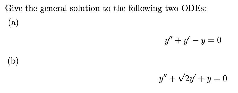 Solved Give the general solution to the following two ODEs: | Chegg.com