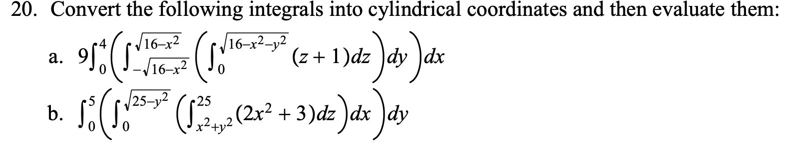 Solved 20. Convert the following integrals into cylindrical | Chegg.com