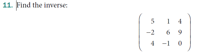 Solved 11. Find the inverse: ⎝⎛5−2416−1490⎠⎞ | Chegg.com