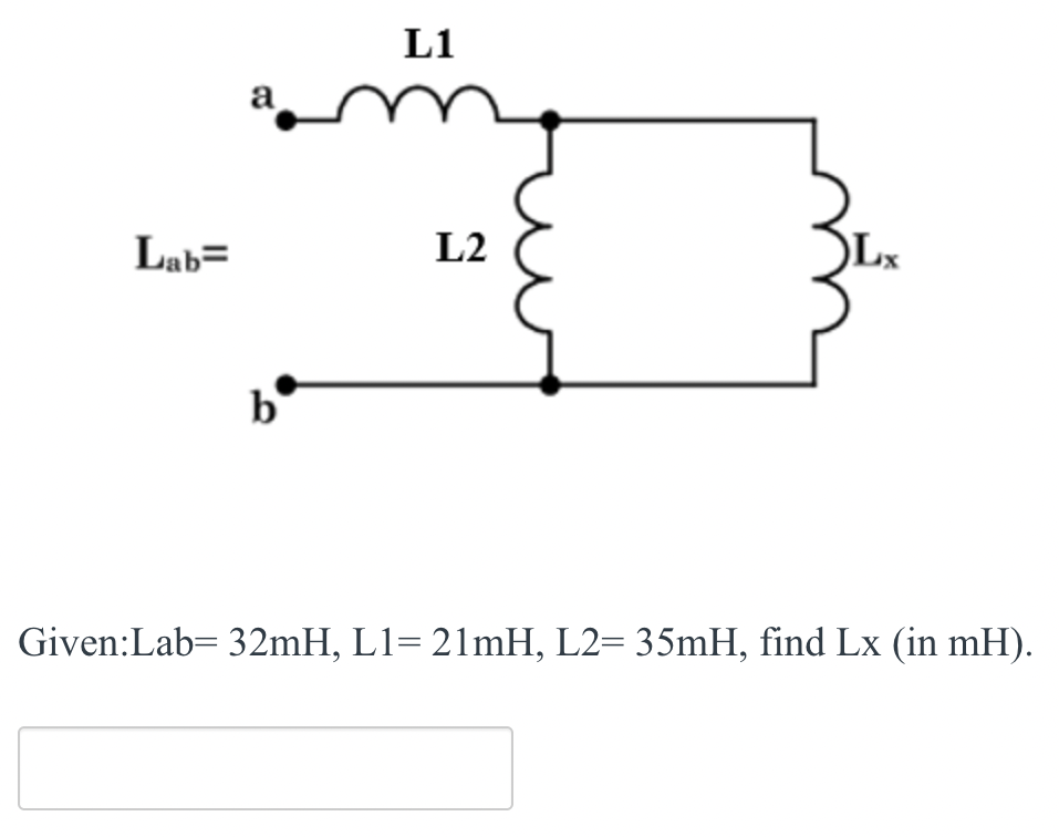 Solved Given:Lab =32mH,L1=21mH,L2=35mH, find Lx (in mH ). | Chegg.com
