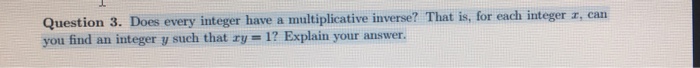 Solved Question 3. Does every integer have a multiplicative | Chegg.com