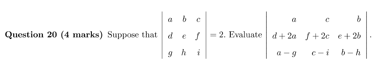 Solved Question 20 (4 marks) Suppose that ∣∣adgbehcfi∣∣=2. | Chegg.com