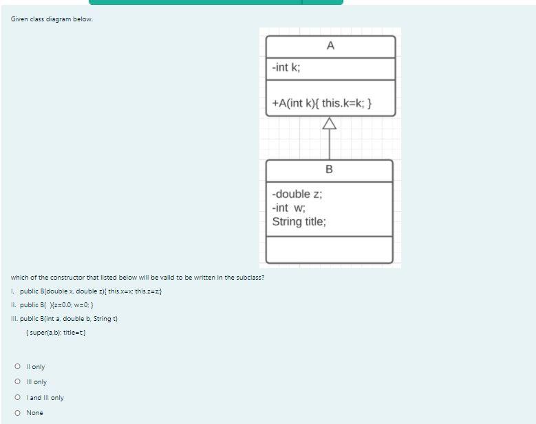 Solved Given class diagram below. А -int ki +A(int | Chegg.com