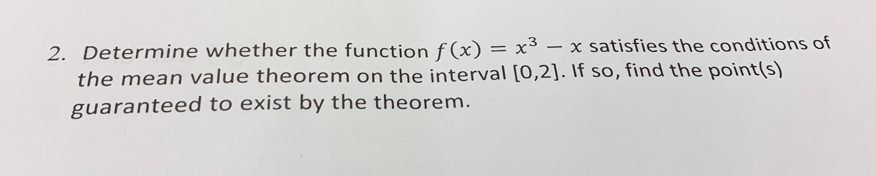 Solved 2. Determine whether the function f(x)=x3−x satisfies | Chegg.com