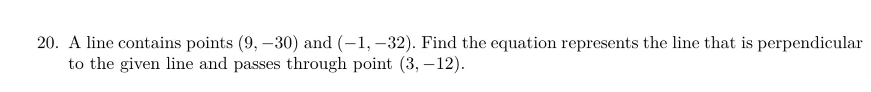 Solved 20. A line contains points (9,−30) and (−1,−32). Find | Chegg.com