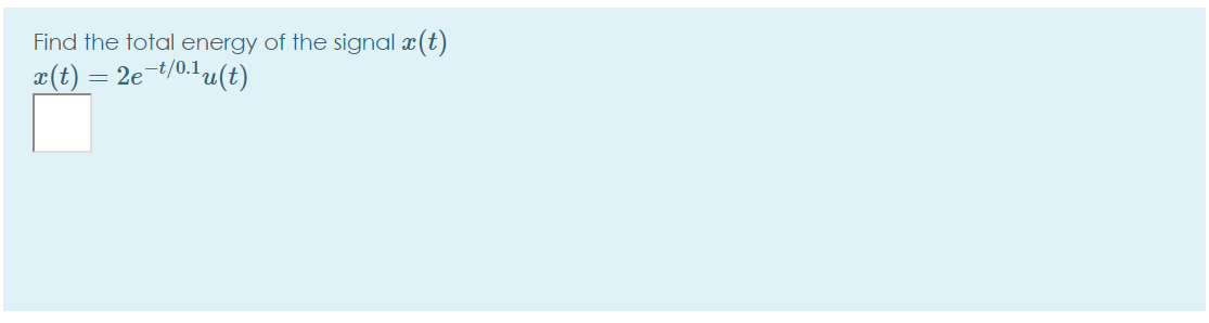 Solved Find the total energy of the signal ä(t) x(t) = 2e | Chegg.com
