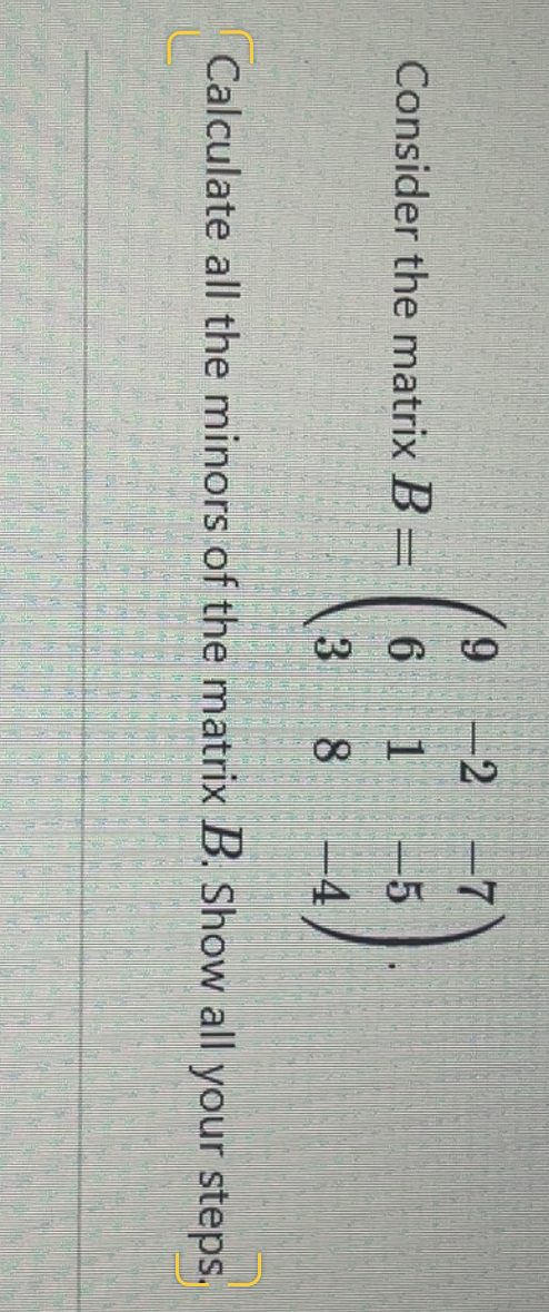 Solved Consider the matrix B=⎝⎛963−218−7−5−4⎠⎞ Calculate all | Chegg.com
