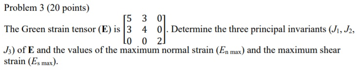 Solved Problem 3 (20 points) 15 3 0] The Green strain tensor | Chegg.com