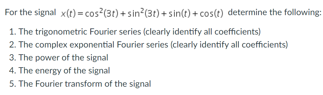 Solved For the signal x(t)=cos (3t)+sin(3t)+sin(t) + cos(t) | Chegg.com
