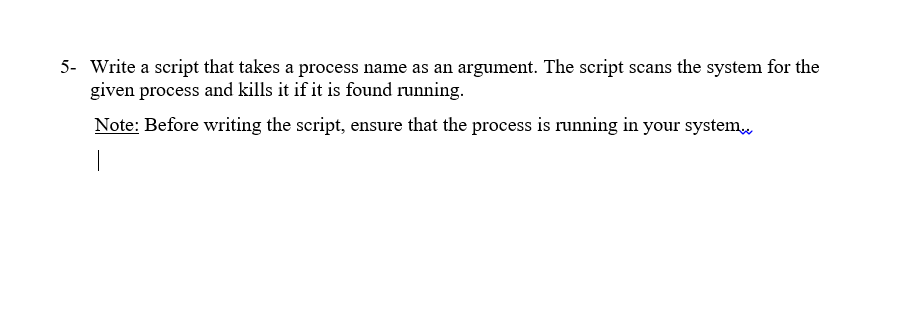 Solved 5- Write a script that takes a process name as an | Chegg.com