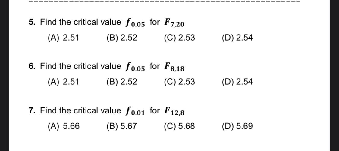 Solved 5. Find the critical value f0.05 for F7,20 (A) 2.51 | Chegg.com