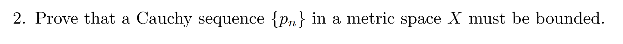 Solved 2. Prove that a Cauchy sequence {pn in a metric space | Chegg.com