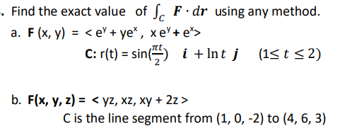 Solved Find the exact value of ∫CF⋅dr using any method. a. | Chegg.com