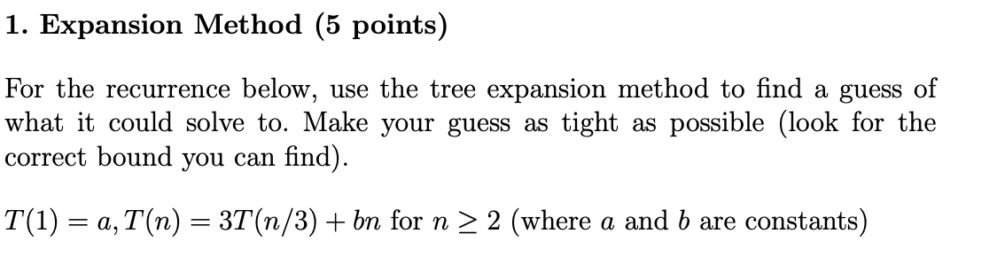 Solved 1. Expansion Method (5 points) For the recurrence | Chegg.com