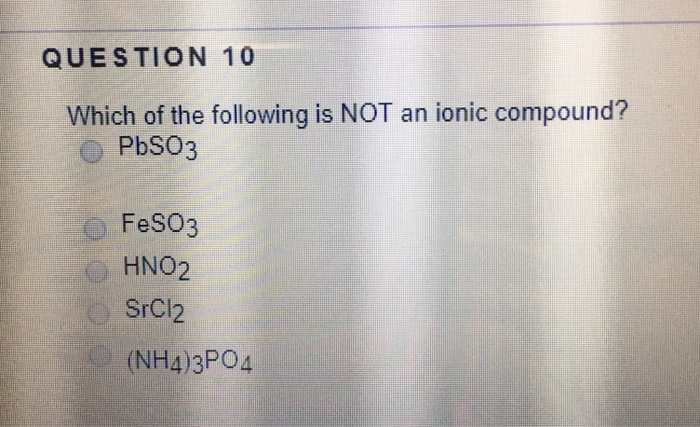 Solved QUESTION 10 Which of the following is NOT an ionic | Chegg.com