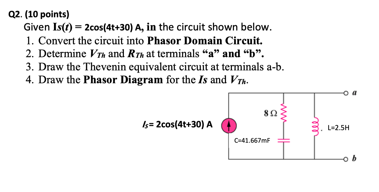 Solved Q2. (10 points) Given Is(t) = 2cos(4t+30) A, in the | Chegg.com