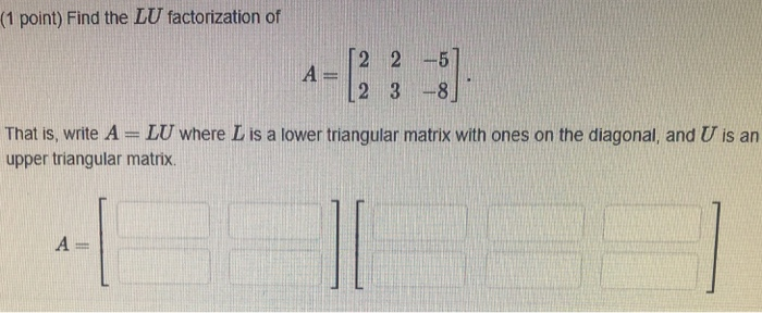Solved 1 Point Find The Lu Factorization Of 4 2 2 2 5] 2