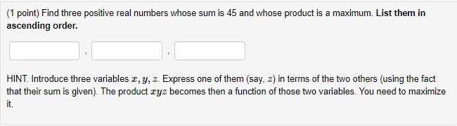 Solved (1 point) Find three positive real numbers whose sum | Chegg.com