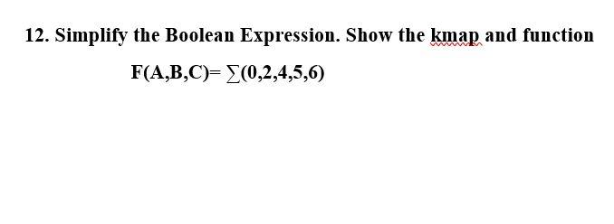 Solved 12. Simplify the Boolean Expression. Show the kmap | Chegg.com