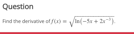 Solved QuestionFind the derivative of f(x)=ln(-5x+2x-3)2. | Chegg.com