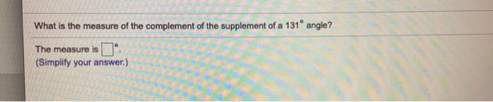 Solved What is the measure of the complement of the | Chegg.com