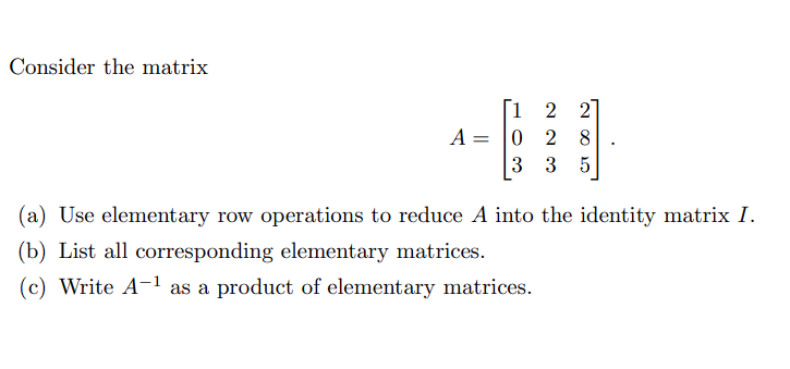 Solved Consider the matrixA=[122028335](a) ﻿Use elementary | Chegg.com