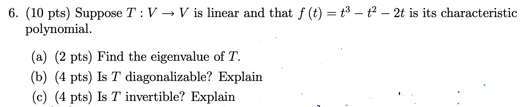 Solved 6. (10 pts) Suppose T:V→V is linear and that | Chegg.com