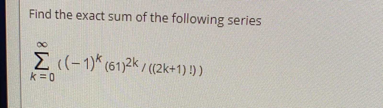 Solved Find The Exact Sum Of The Following Series 1