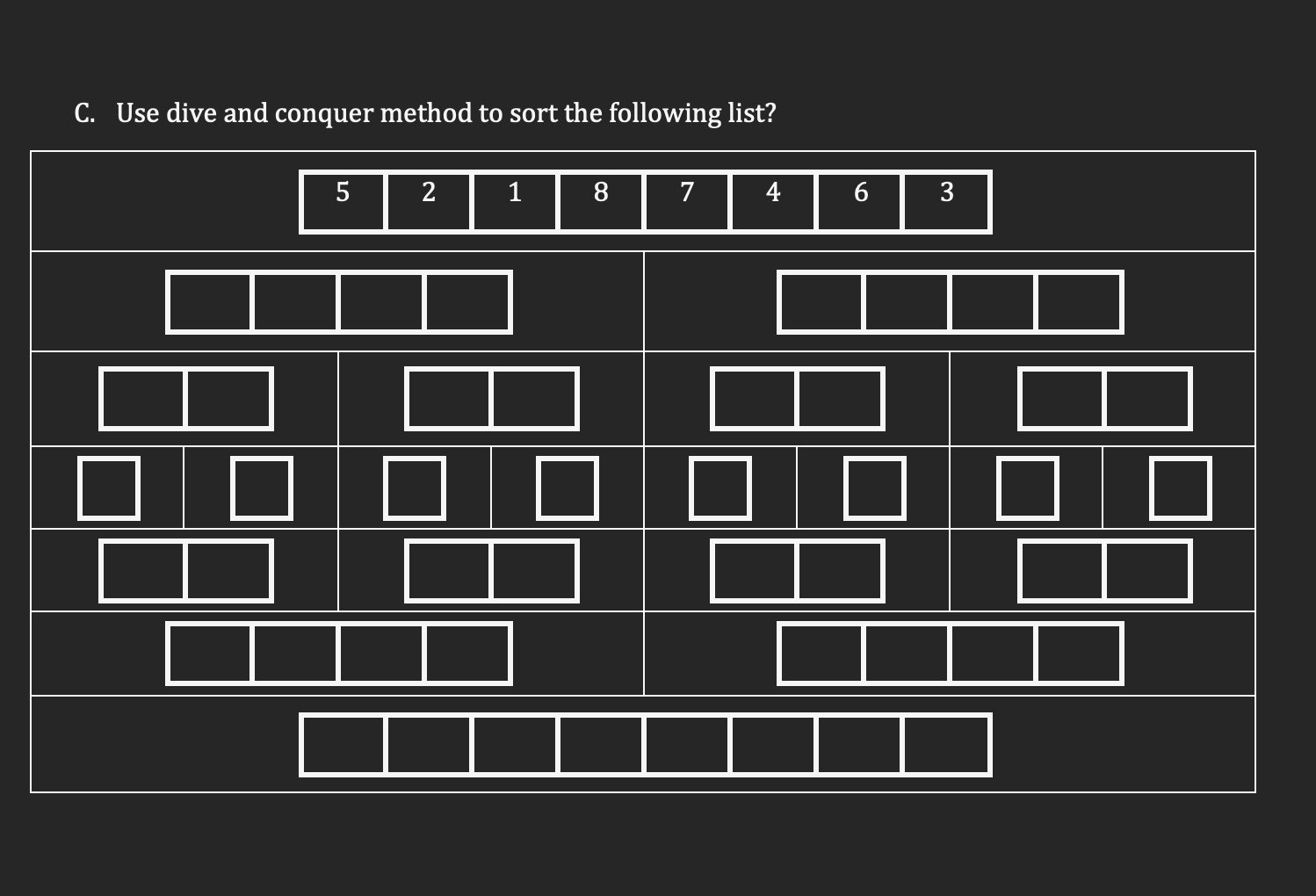 Solved C. Use dive and conquer method to sort the following | Chegg.com
