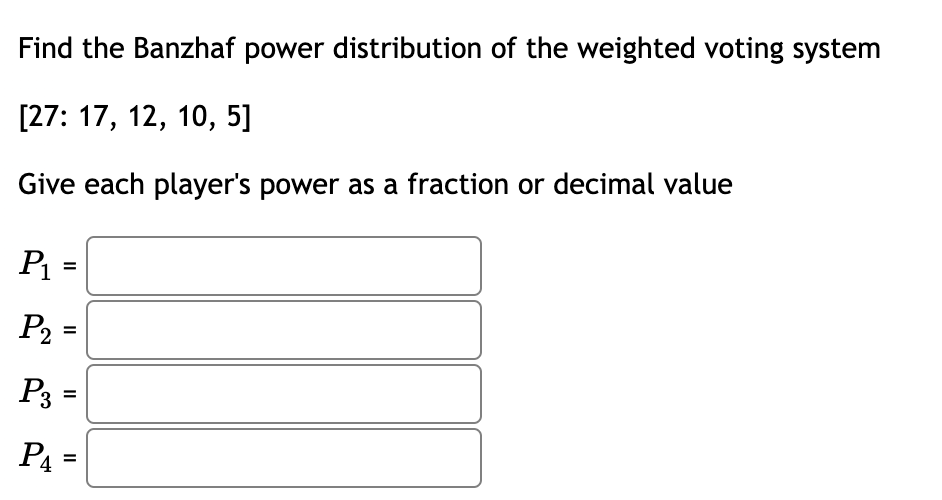 Solved Find the Banzhaf power distribution of the weighted | Chegg.com