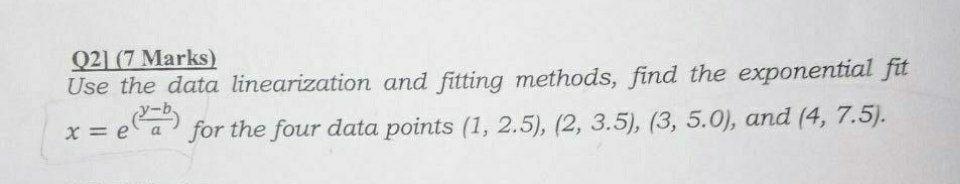 Solved 02 (7 Marks) Use the data linearization and fitting | Chegg.com