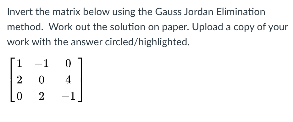 Solved Invert the Matrix below Using the Gauss Jordan | Chegg.com