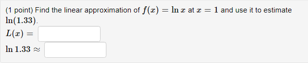 Solved (1 point) Find the linear approximation of f(x) = ln | Chegg.com