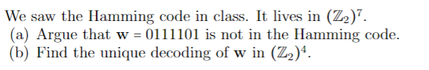 Solved We saw the Hamming code in class. It lives in (Z2)7. | Chegg.com