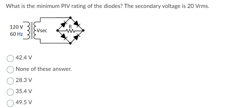 Solved What is the minimum PIV rating of the diodes? The | Chegg.com