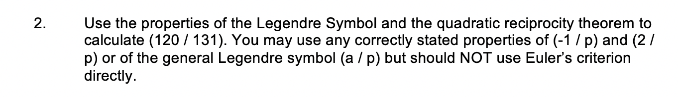 Solved 2. Use the properties of the Legendre Symbol and the | Chegg.com