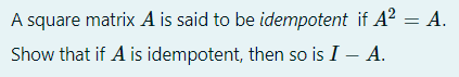 Solved A square matrix A is said to be idempotent if A2 = A. | Chegg.com