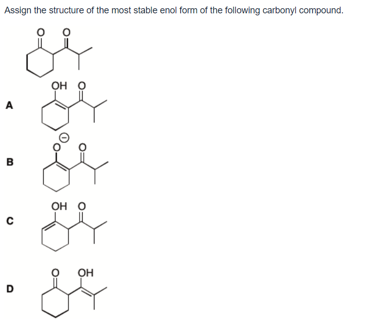 Solved Assign the structure of the most stable enol form of | Chegg.com