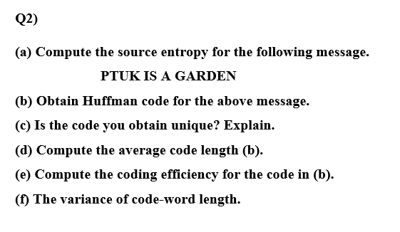 Solved Q2) (a) Compute the source entropy for the following | Chegg.com
