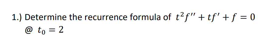 Solved 1.) Determine the recurrence formula of t?f" + tf' + | Chegg.com
