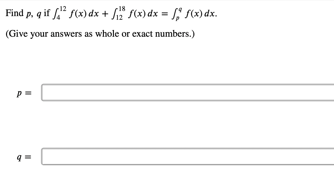 Solved Find p,q if ∫412f(x)dx+∫1218f(x)dx=∫pqf(x)dx (Give | Chegg.com