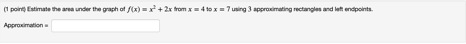 Solved (1 point) Estimate the area under the graph of f(x) = | Chegg.com