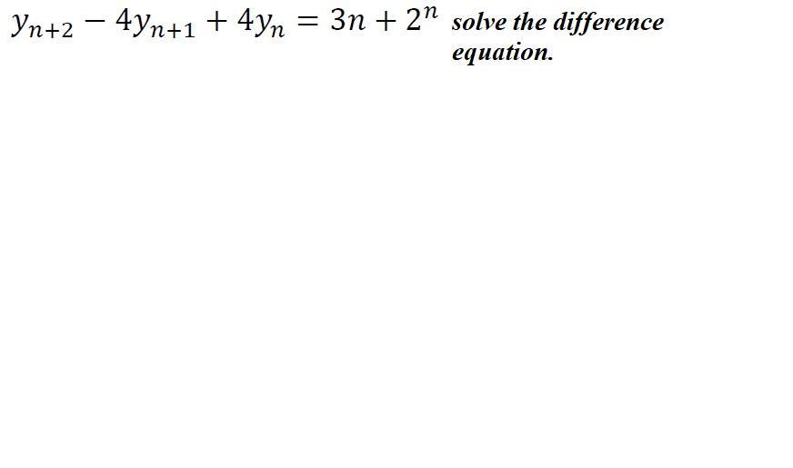 Solved Yn+2 – 4yn+1 + 4yn = 3n+2solve the difference | Chegg.com