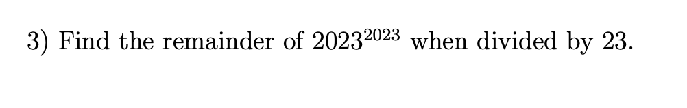 Solved 3) Find the remainder of 20232023 when divided by 23 | Chegg.com