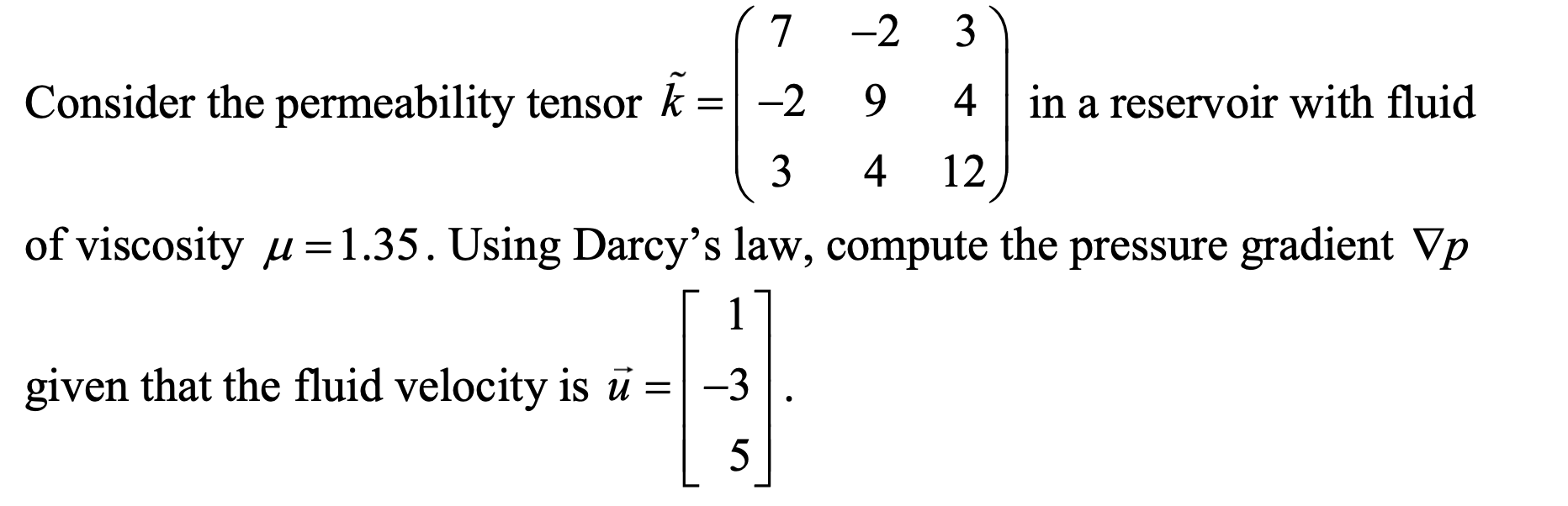 Solved Consider the permeability tensor k~=⎝⎛7−23−2943412⎠⎞ | Chegg.com