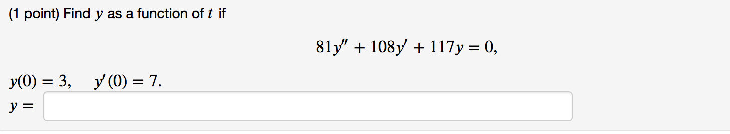 Solved (1 point) Find y as a function of t if 814"' + 108y' | Chegg.com